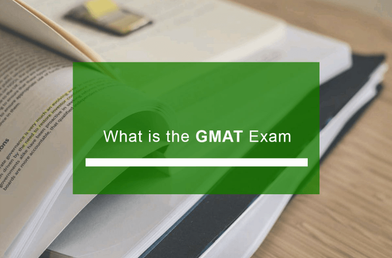 Understanding the GMAT Exam: Everything You Need to Know